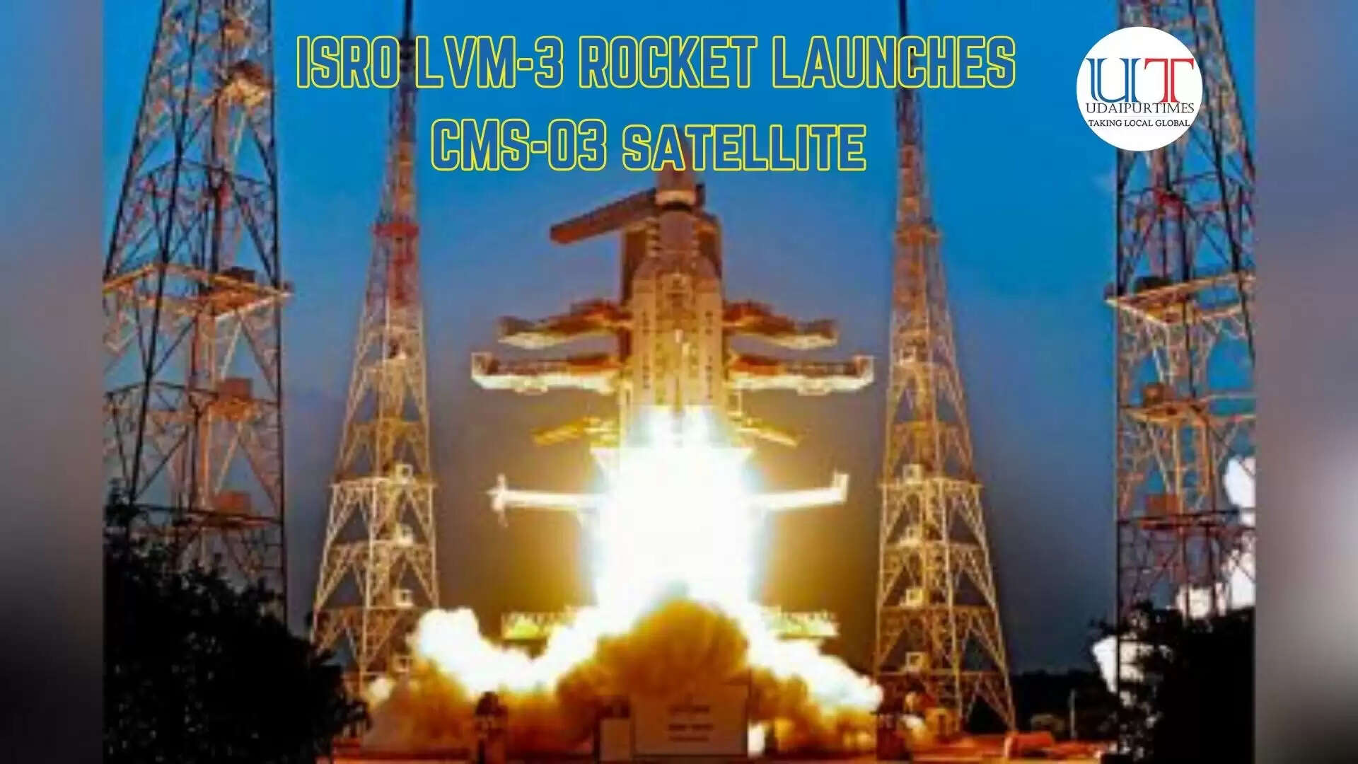 ISRO Launches CMS-03for Indian Navy Using LVM-3