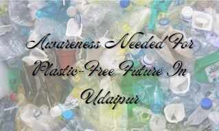 Awareness needed for a plastic-free future in Udaipur