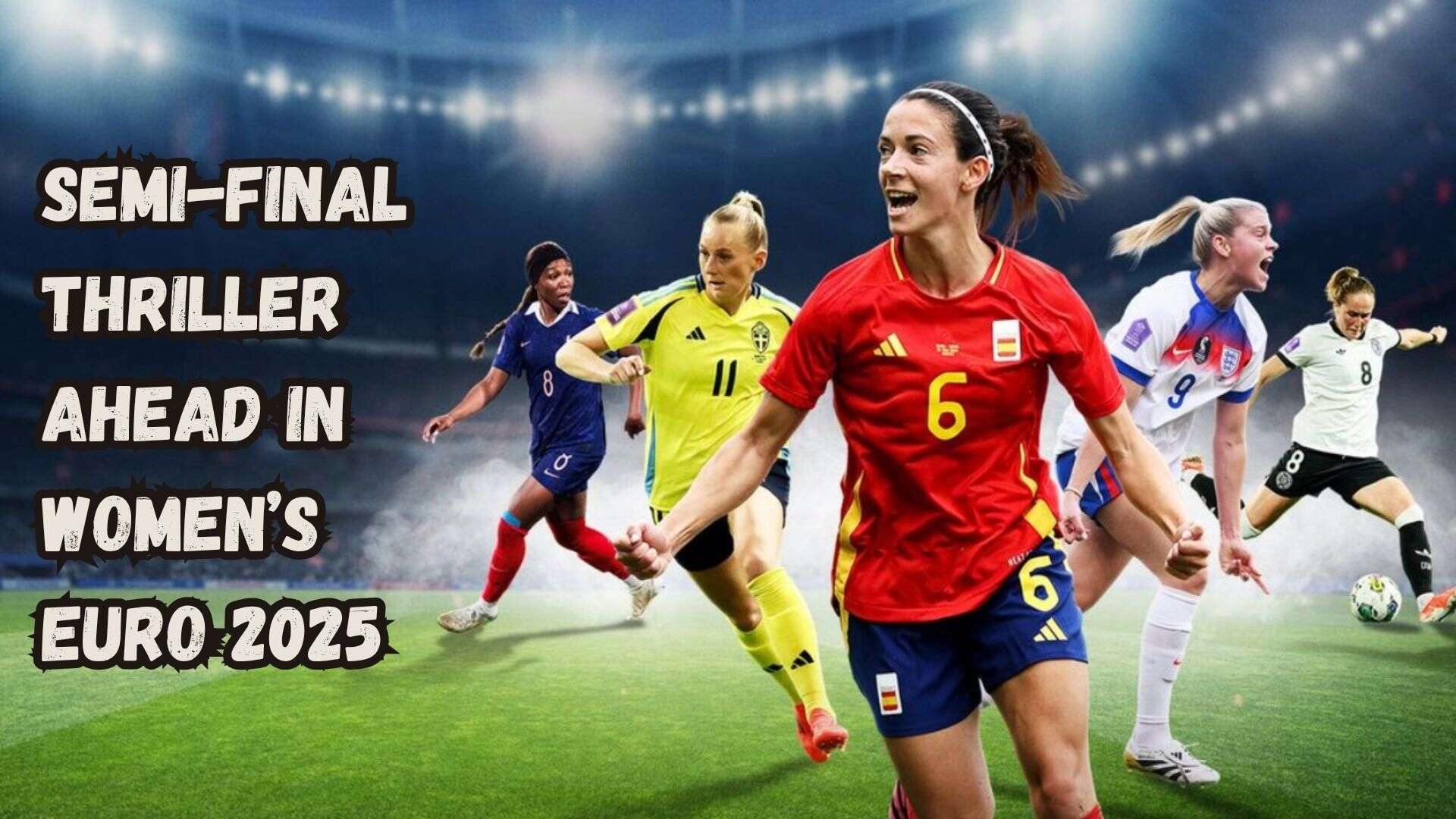 UEFA Women’s EURO 2025 Semi-Final Showdown