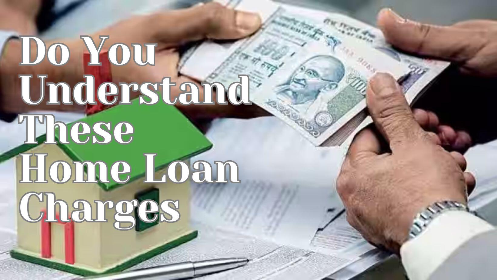 What Are The Different Home Loan Charges Levied By Lenders