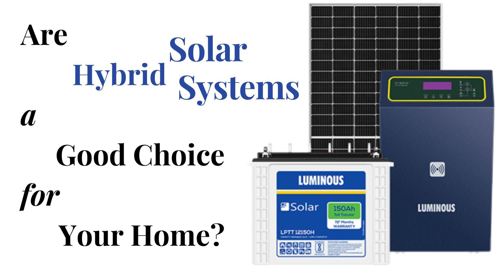 Hybrid Solar Systems are the best choice for your home