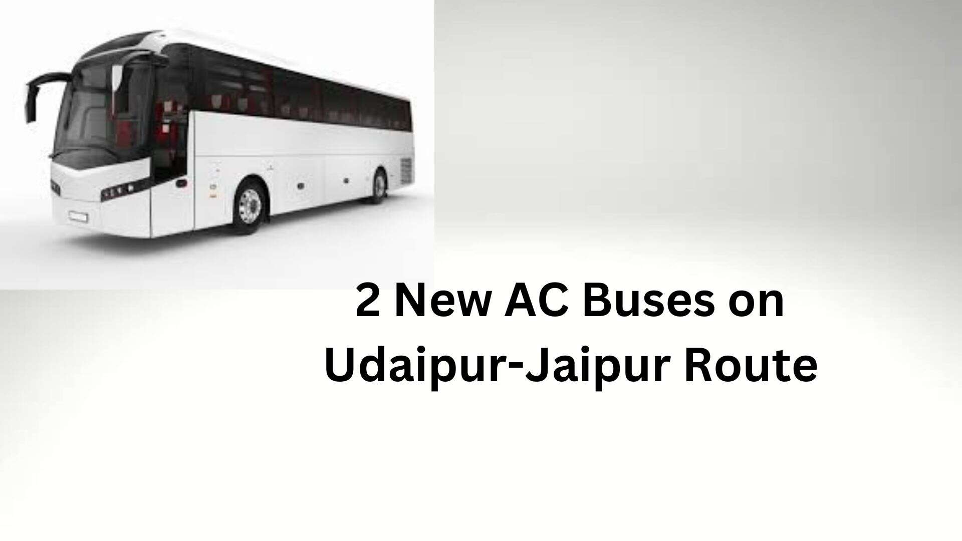 Roadways: New AC Buses on Udaipur-Jaipur and Jaipur-Delhi Routes