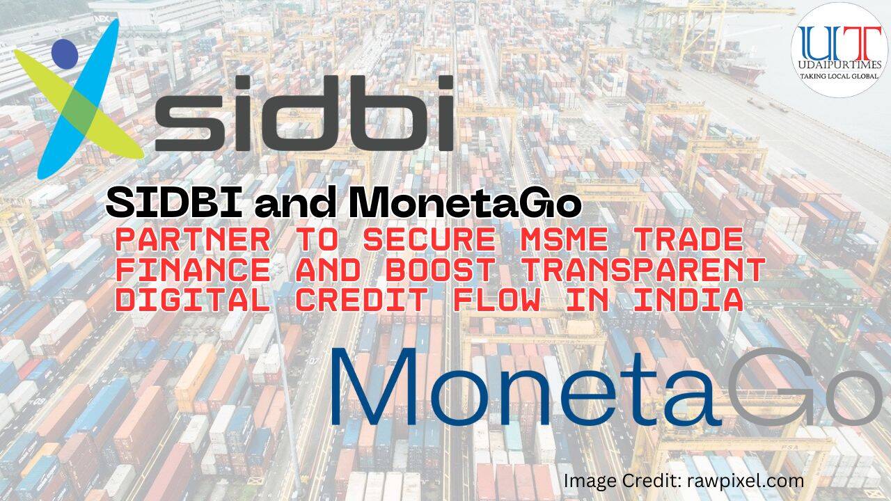 SIDBI Partners with MonetaGo to De-Risk MSME Trade Finance and ...